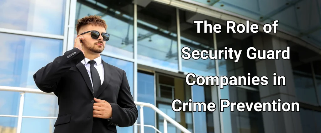The Role Of Security Guard Companies In Crime Prevention - Security ...