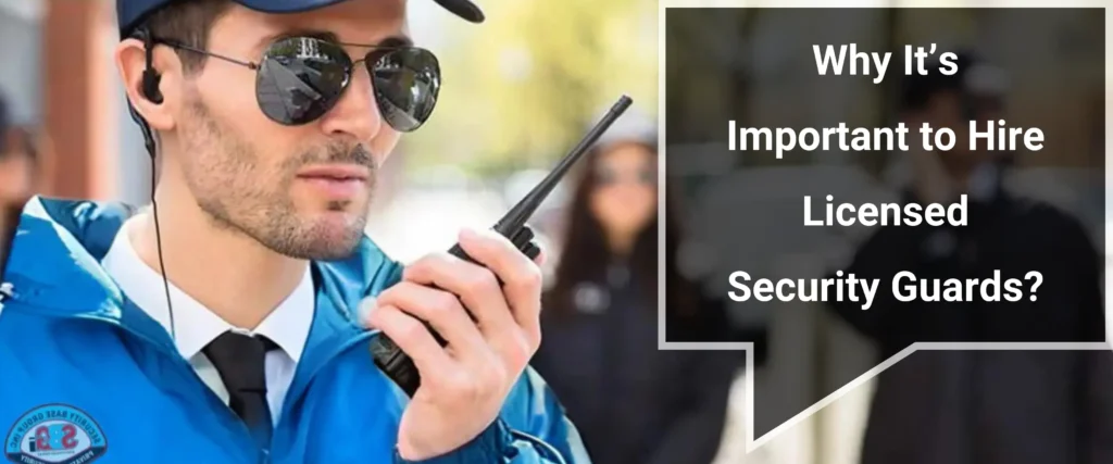 Why It's Important To Hire Licensed Security Guards - Security Base Group